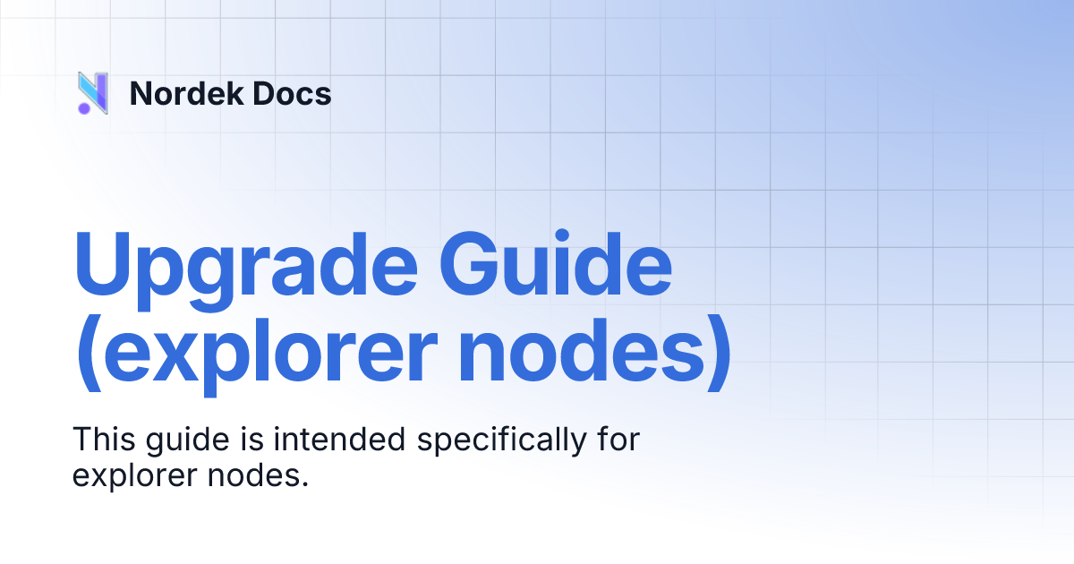Upgrade Guide (explorer nodes) | Nordek Docs